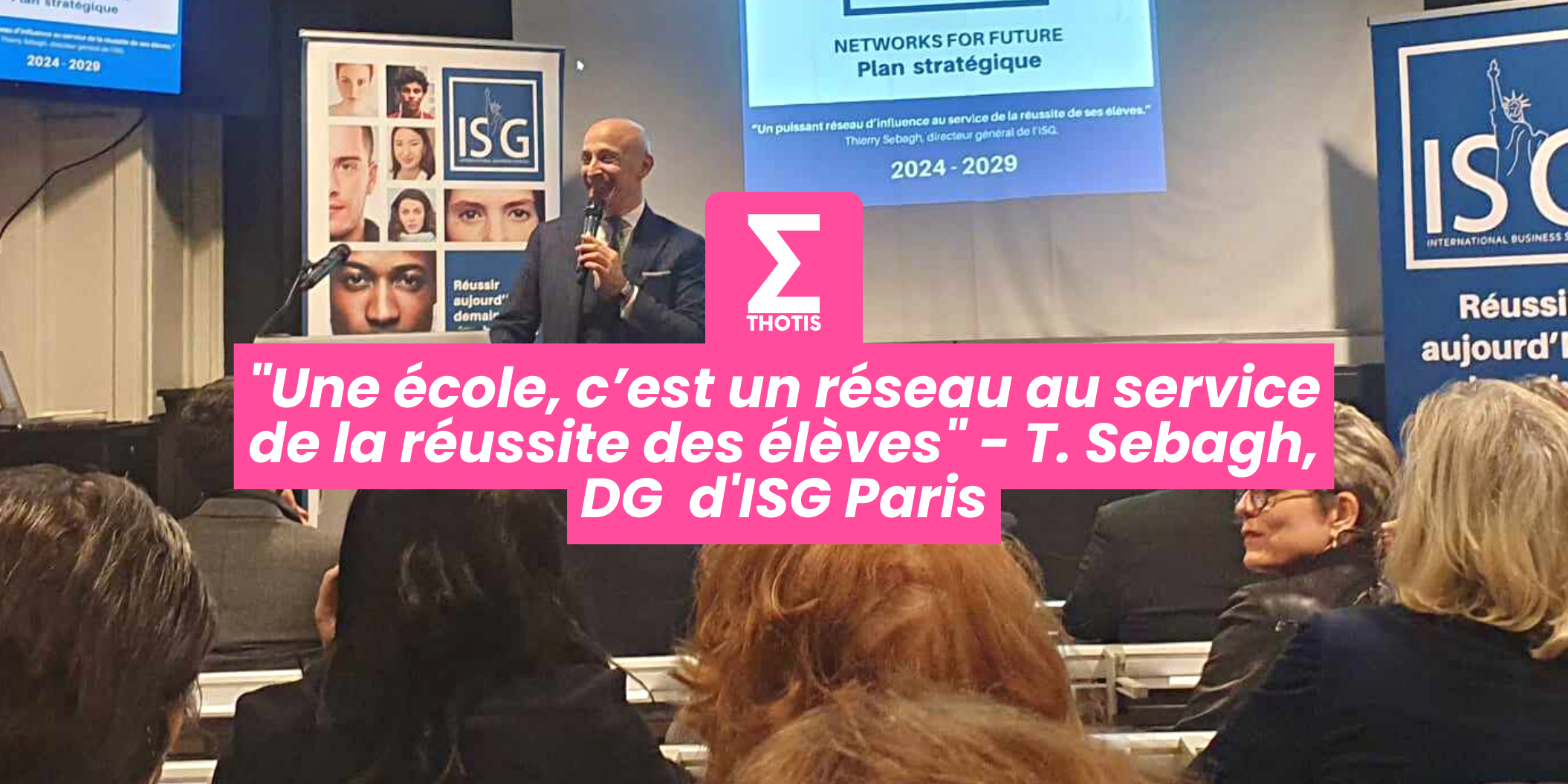« Une école, c’est un réseau au service de la réussite des élèves » – T. Sebagh, DG d’ISG Paris ...