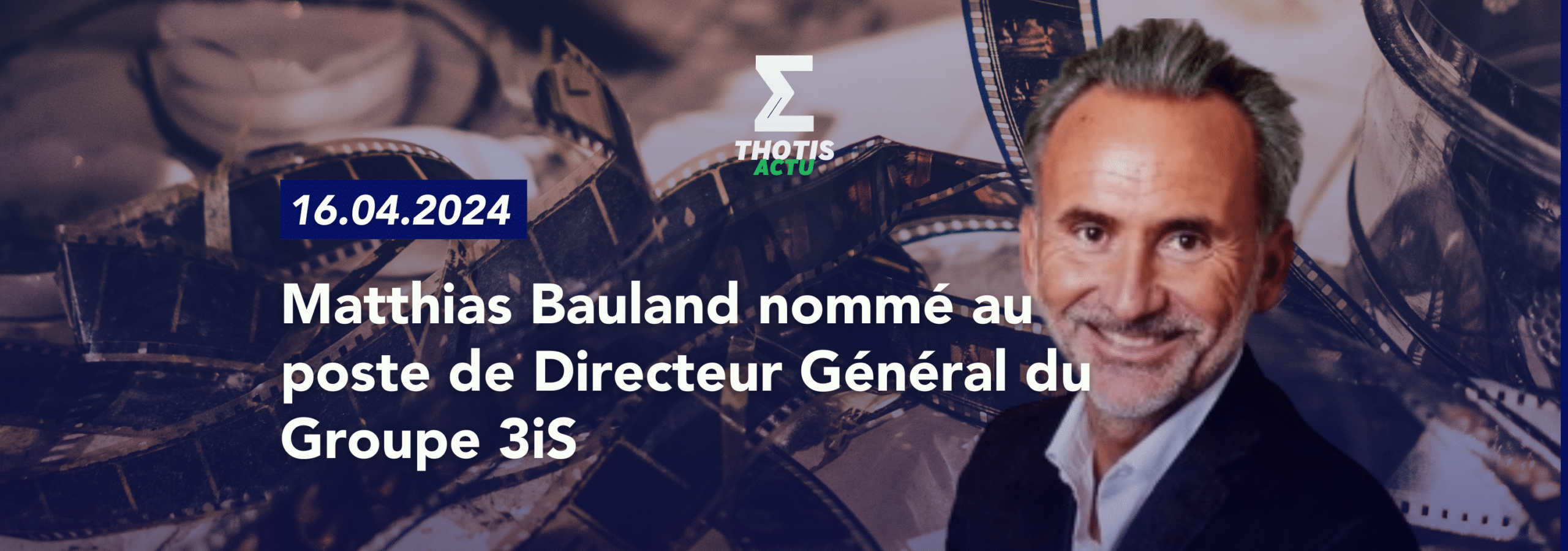Matthias Bauland nommé au poste de Directeur Général du Groupe 3iS - Thotis