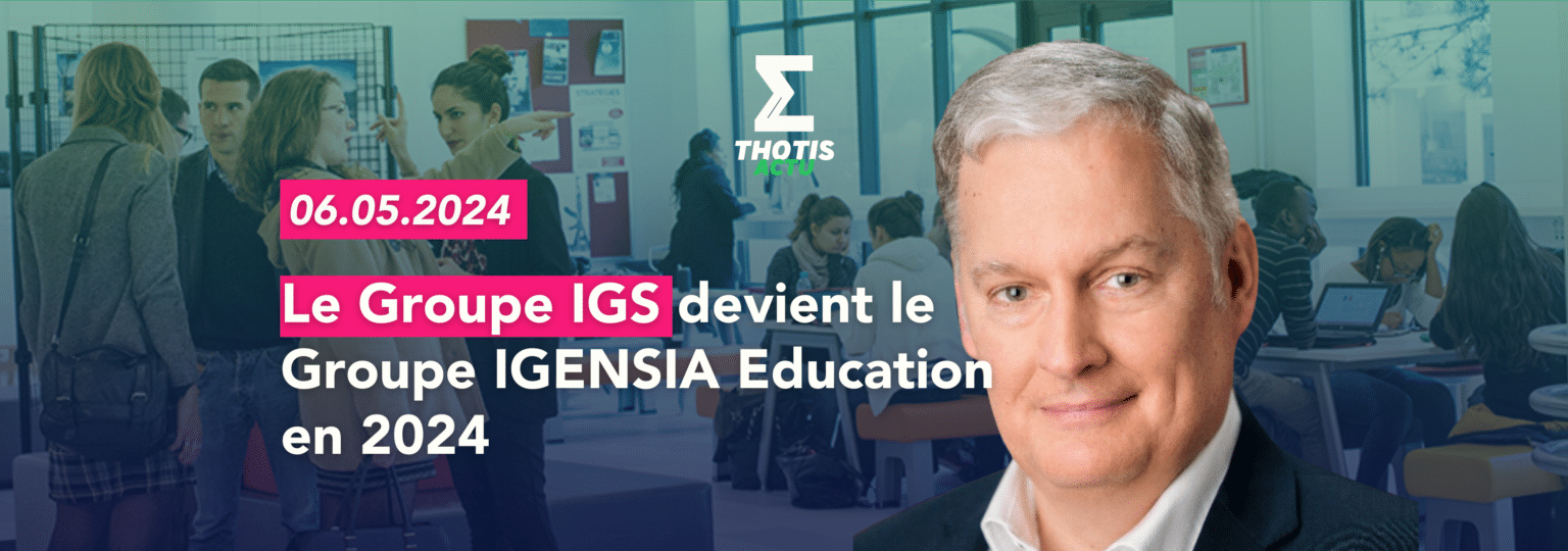 Le Groupe IGS devient le Groupe IGENSIA Education en 2024 - Thotis