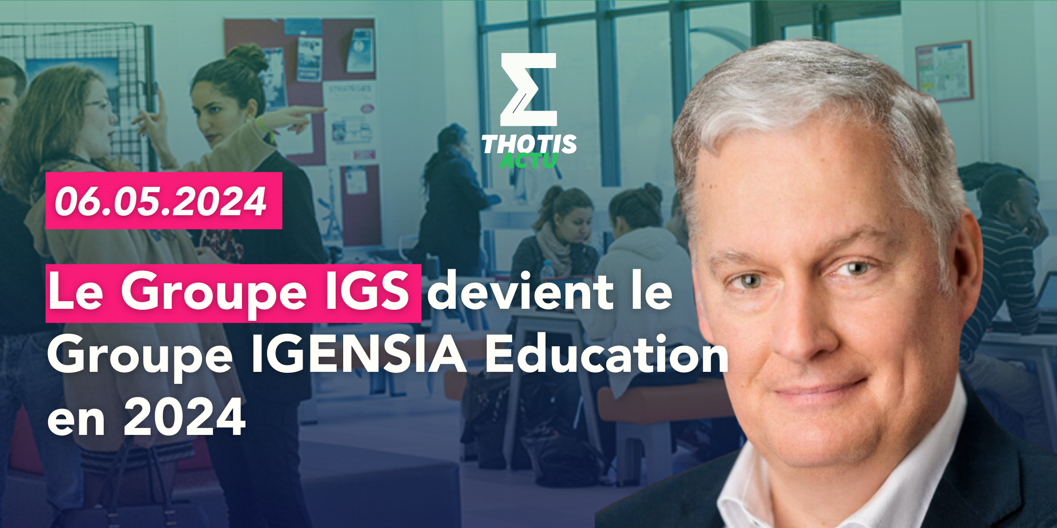 Le Groupe IGS devient le Groupe IGENSIA Education en 2024 - Thotis