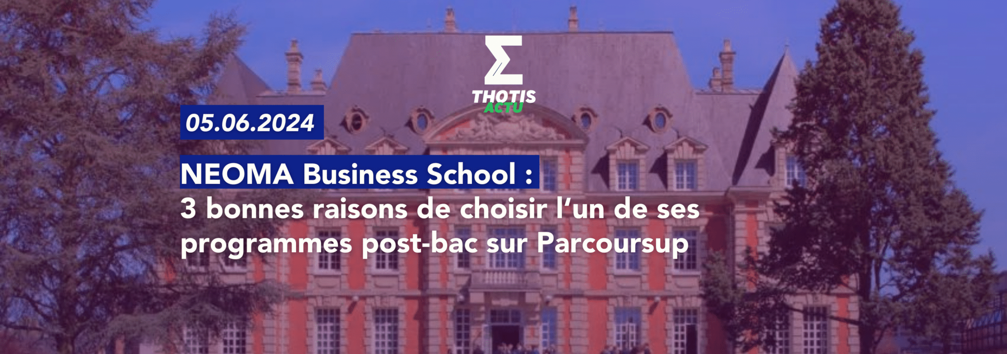 3 bonnes raisons de choisir NEOMA lors des résultats Parcoursup - Thotis