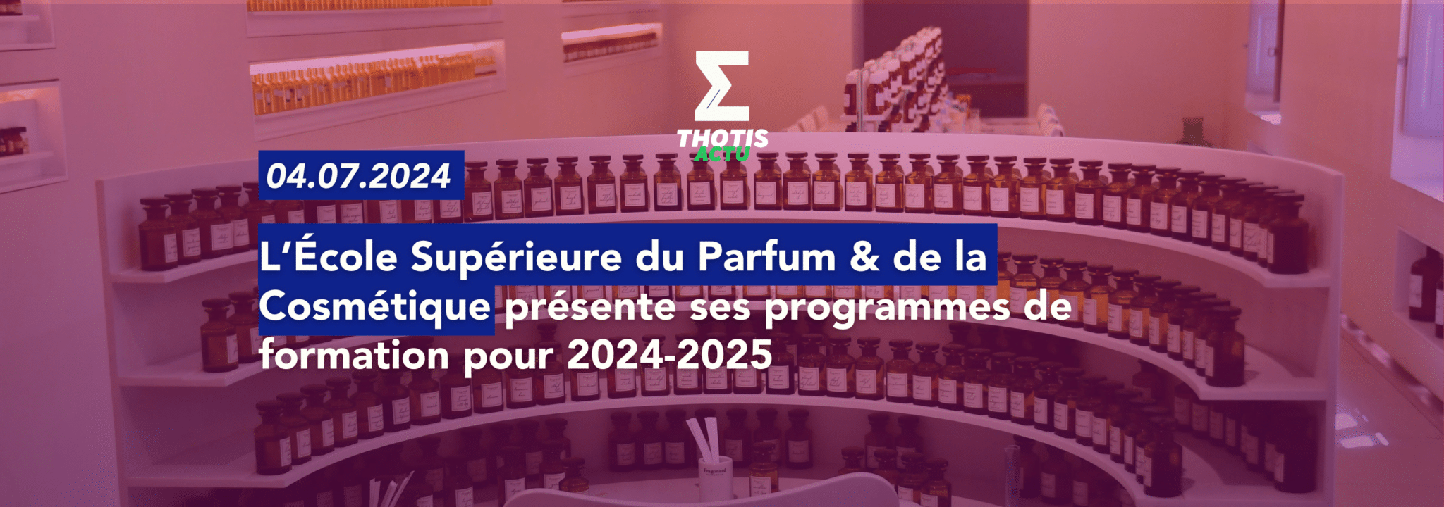 L’École Supérieure du Parfum & de la Cosmétique présente ses programmes ...