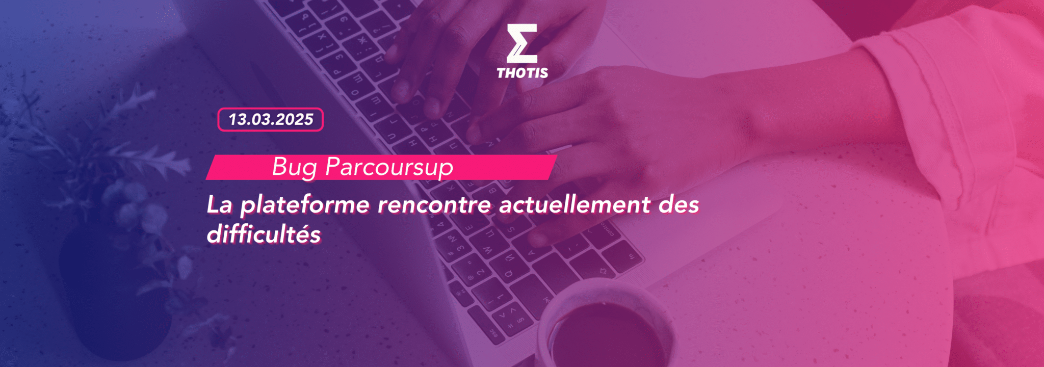 Bug Parcoursup : la plateforme rencontre des problèmes techniques - Thotis