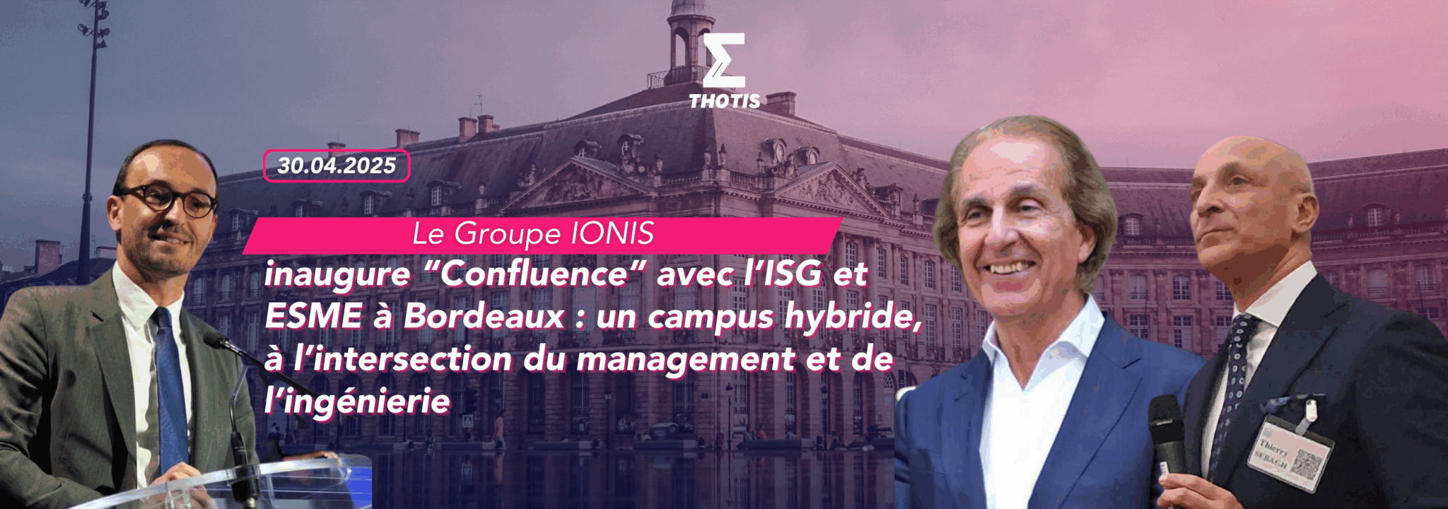 Le Groupe IONIS inaugure “Confluence” avec l’ISG et ESME à Bordeaux : un campus hybride, à l ...