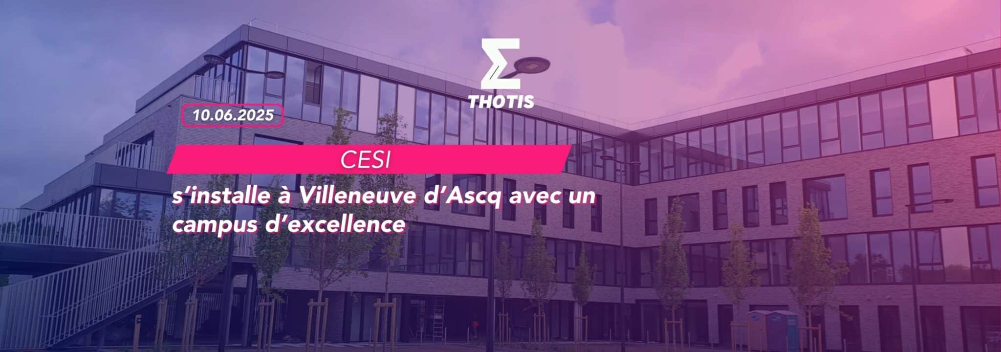 CESI s’installe à Villeneuve d’Ascq au cœur du parc scientifique de la Haute Borne - Thotis