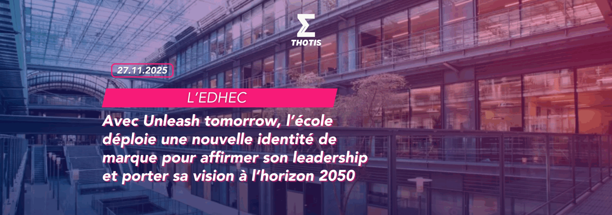 Unleash tomorrow : l’EDHEC déploie une nouvelle identité de marque pour ...